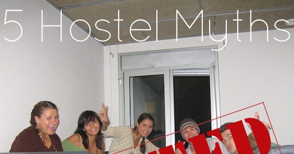 5 Hostel Myths, BUSTED!